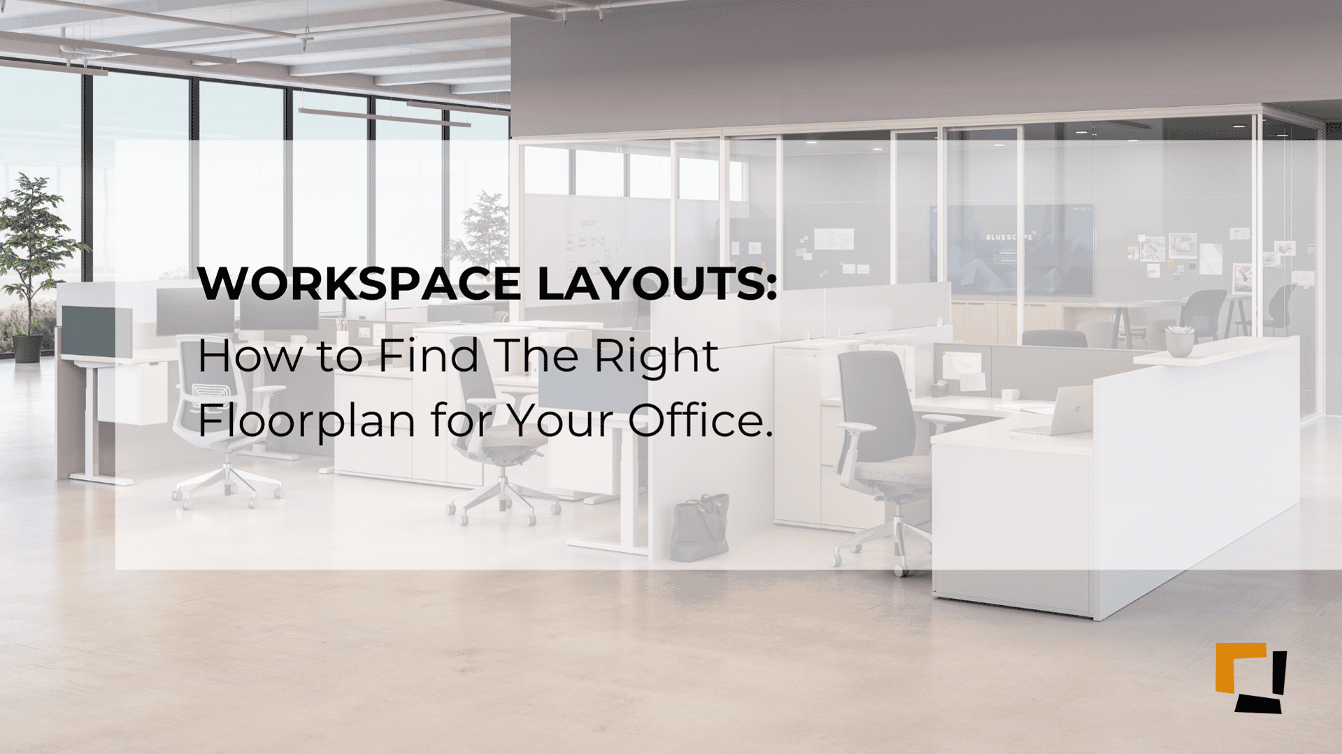 Workspace Layouts: How to Find The Right Floorplan for Your Office